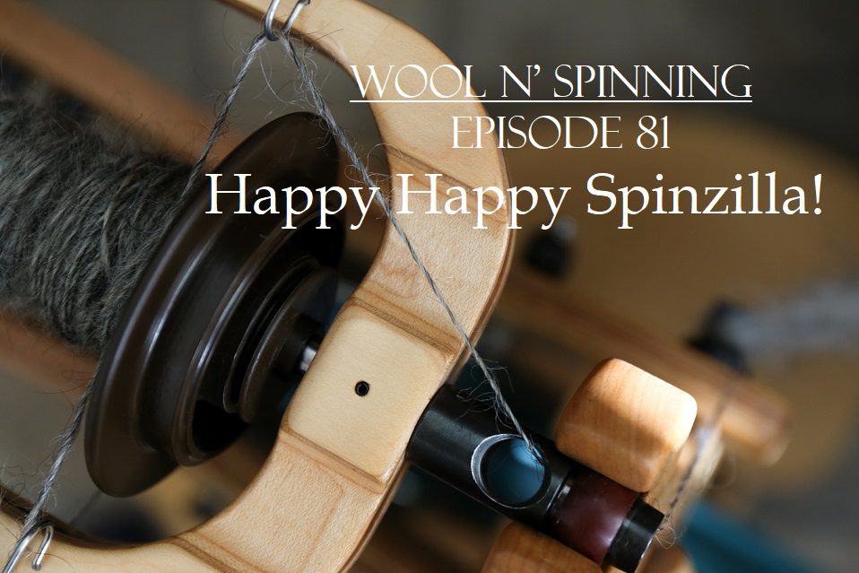 Episode 81: Happy Happy Spinzilla! – Wool n' Spinning